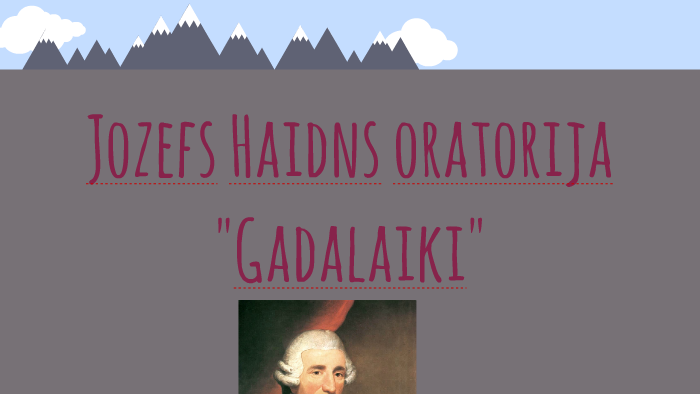 Jozefs Haidns oratorija "Gadalaiki" by Laine Smite on Prezi