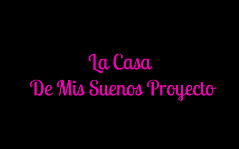La Casa De Mis Suenos Project by Keela Brand on Prezi