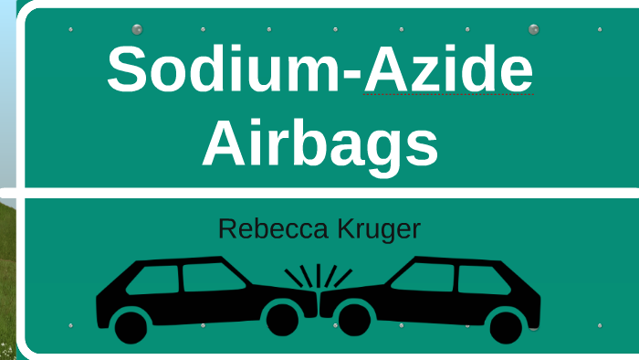 Sodium-azide Airbags by Stephanie Hua on Prezi