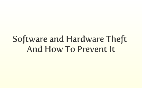 Hardware and Software Theft and Prevention by Chris Loeffler on Prezi