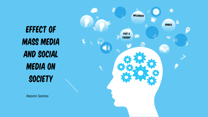 Effect of Mass Media and Social Media on Society by Naomi Santos on Prezi