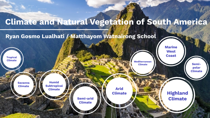 Climate and Natural Vegetation of South America by ryan lualhati on Prezi