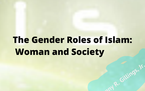 Gender Roles in the Islamic Society by Johnny Gillings on Prezi
