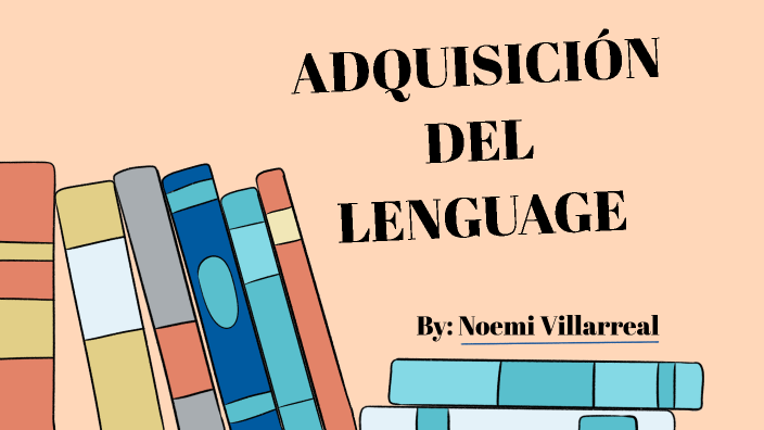 Adquisición del Lenguage by Noemi Villarreal on Prezi