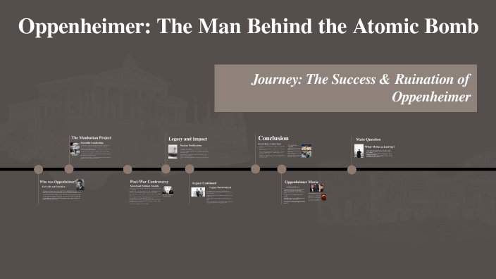 Oppenheimer: The Man Behind the Atomic Bomb by John Livreri on Prezi