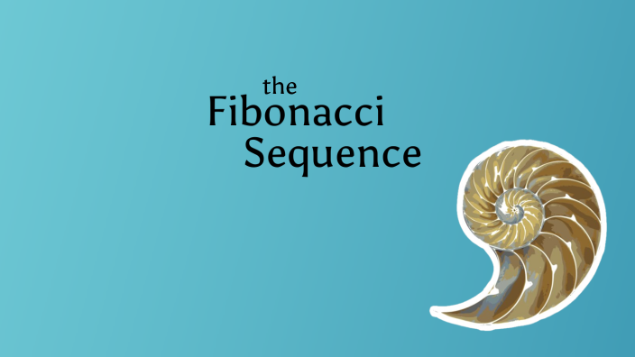 The Fibonacci Sequence by Vivi L on Prezi
