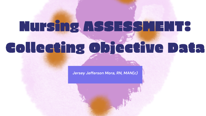 Nursing Assessment: Collecting Objective Data by Jersey Jefferson Mora ...