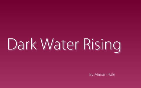 Dark Water Rising by Marian Hale by Lillie Saunders on Prezi