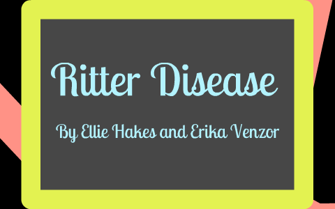 Ritter Disease by Gabrielle Hakes on Prezi