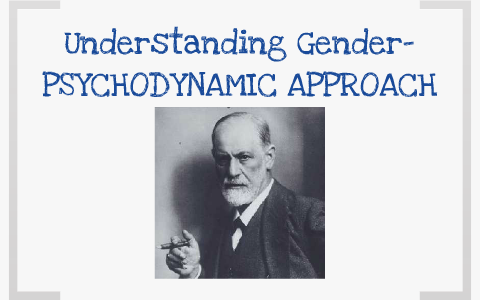 Understanding Gender- The Psychodynamic Approach by Rebecca Kelly on Prezi