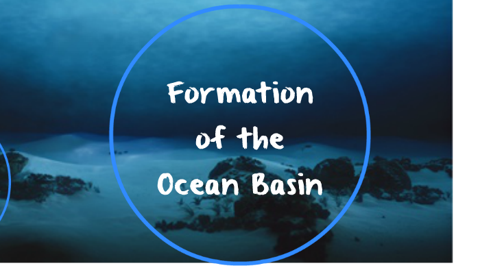 Formation of the Ocean Basin by VaLerie Mangasar on Prezi