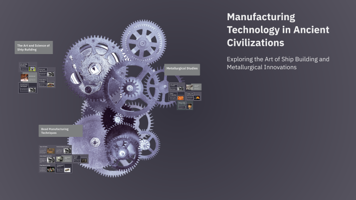 Manufacturing Technology in Ancient Civilizations by Rakshitha on Prezi