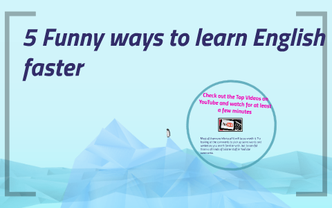10 Funny ways to learn English faster by Karina Sanchez on Prezi