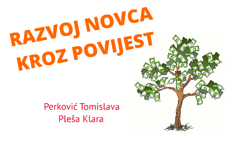 RAZVOJ NOVCA KROZ POVIJEST by Tajana Pavlak on Prezi
