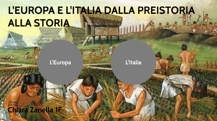 L'EUROPA E L'ITALIA DALLA PREISTORIA ALLA STORIA by chiara zanella on Prezi