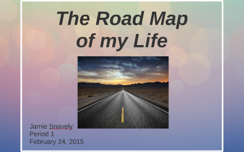 The Road Map of my Life by Jamie Snavely on Prezi