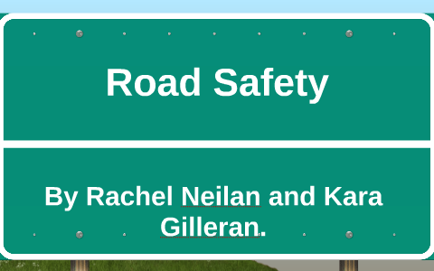 Road Safety by Rachel Neilan on Prezi