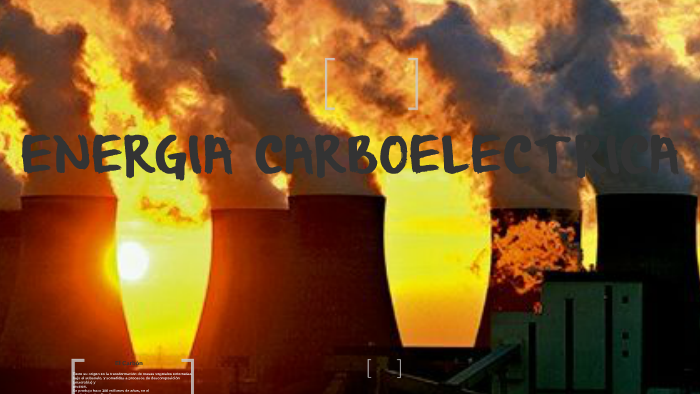 ENERGIA CARBOELECTRICA by sheyla cantoral on Prezi