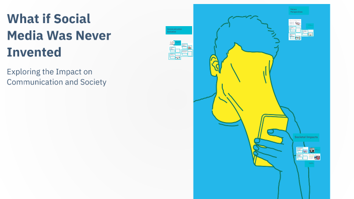What if Social Media Was Never Invented by Kyffer Ocal on Prezi
