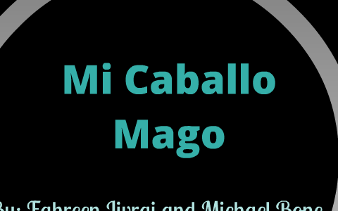 Mi Caballo Mago by Fahreen Jivraj on Prezi