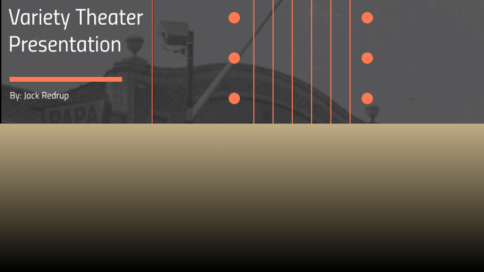 Variety Theater Presentation by John Redrup on Prezi