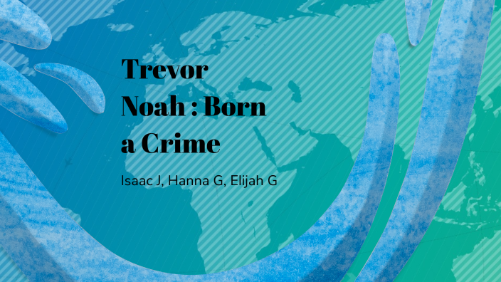 Born a Crime FInal Project by Isaac Johnson on Prezi