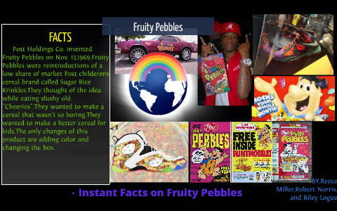 The Making and History of Fruity Pebbles by Reece Miller on Prezi