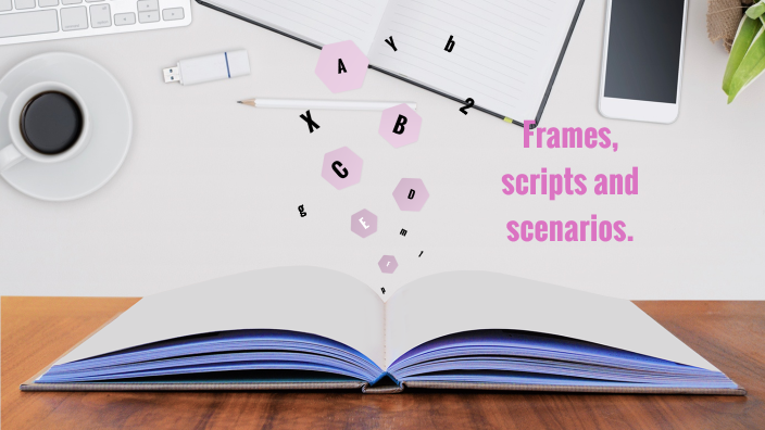 Frames, scripts and scenarios. by Carol Valencia on Prezi