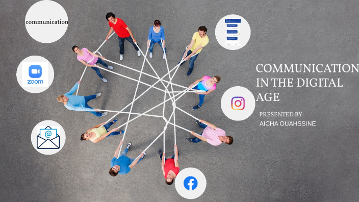 COMMUNICATION IN THE DIGITAL AGE by AICHA OUAHSSINE on Prezi