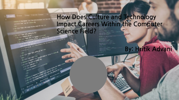 How Does Tecnhology and Culture Impact Careers Within Computer Science ...