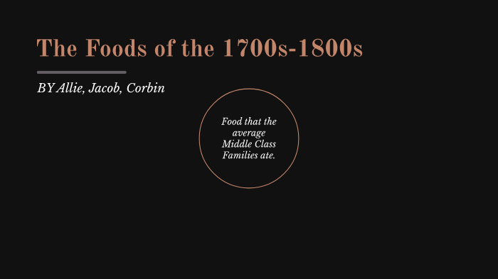 The foods of the 1700s-1800s by allie saylor