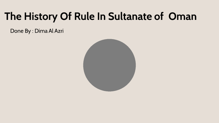 The History Of Rule In Sultanate of Oman by Dima Al Azri on Prezi