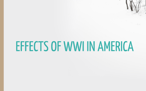 EFFECTS OF WWI IN AMERICA by irvin sanchez on Prezi