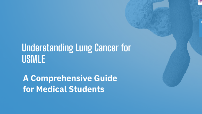 Understanding Lung Cancer for USMLE by Beatriz Prieto on Prezi