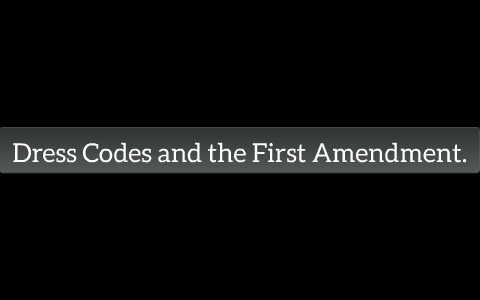 Dress Codes and the First Amendment. by Juan Carrillo on Prezi