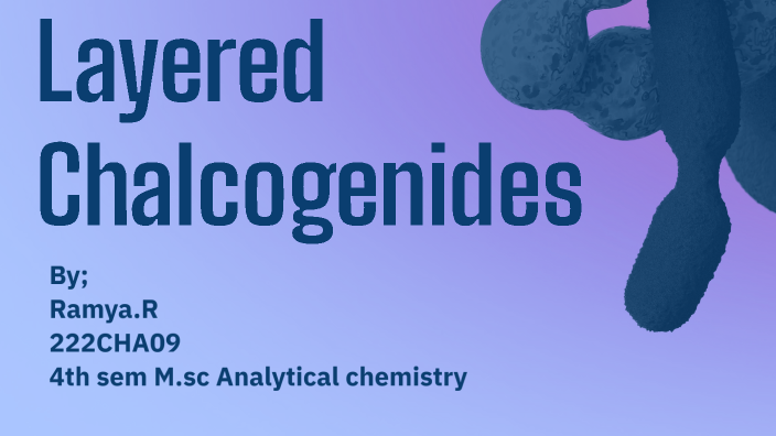 Layered Chalcogenides by dinesh kumar sm on Prezi