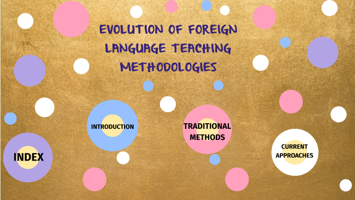 EVOLUTION OF FOREIGN LANGUAGE TEACHING. FROM THE GRAMMAR TRANSLATION TO ...