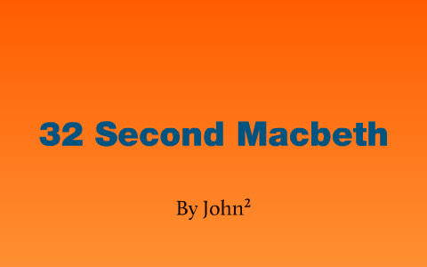 32 Second Macbeth by John DiAngelo on Prezi