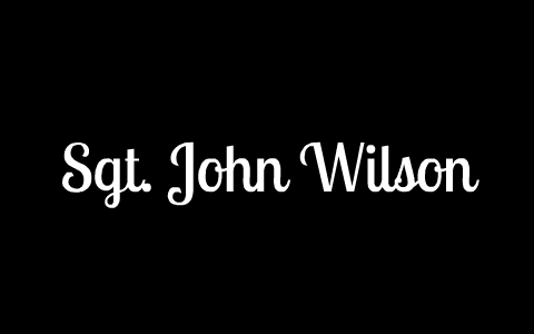 Sgt. John Wilson by John Abelar on Prezi