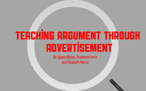 Teaching Argument through Advertising by Ryann Bluhm on Prezi
