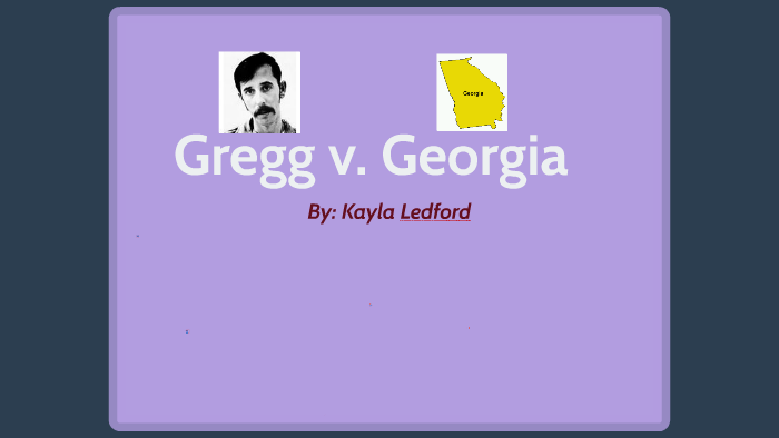 Supreme Court Case: Gregg Vs Georgia by Kayla Ledford on Prezi