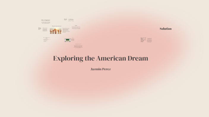Exploring the American Dream by Jazmin Perez on Prezi