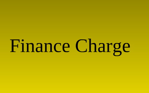 Finance Charge Yes or No? by cathy guinn on Prezi