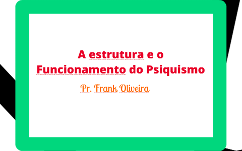 A estrutura e o Funcionamento do Psiquismo by on Prezi