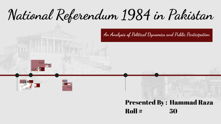 National Referendum 1984 in Pakistan by Hammad Raza on Prezi