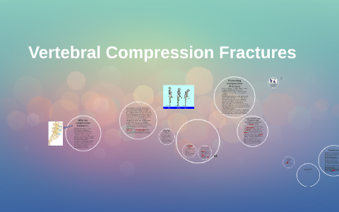 Compression Fractures by Chrystell Cluck on Prezi