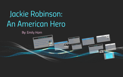 Jackie Robinson: An American Hero by Emily Horn on Prezi