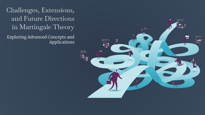 Challenges, Extensions, and Future Directions in Martingale Theory by ...