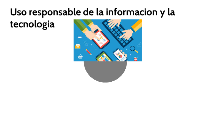 Uso responsable de la informacion y tecnologia by Alex Lozano on Prezi