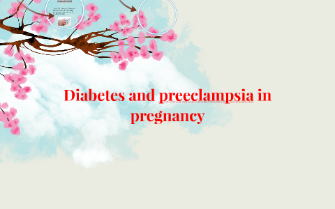 Diabetes and preeclampsia in pregnancy by Destiny Goins on Prezi